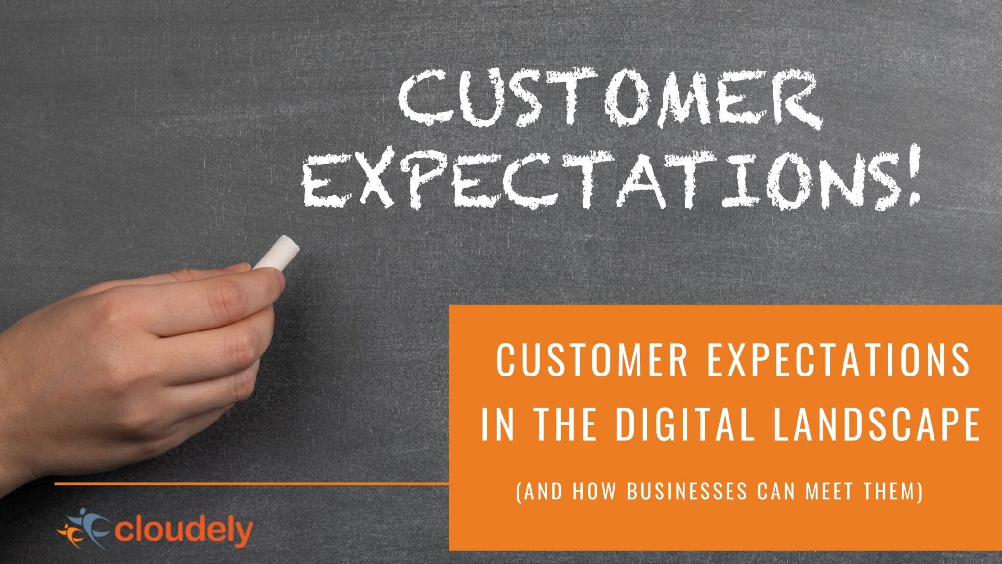 How to meet customer expectations: Realities and Implications - Cloudely