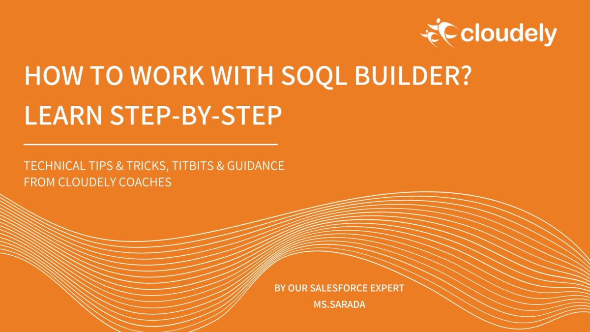 What Is Soql Builder In Salesforce And How To Work On It Learn Step By