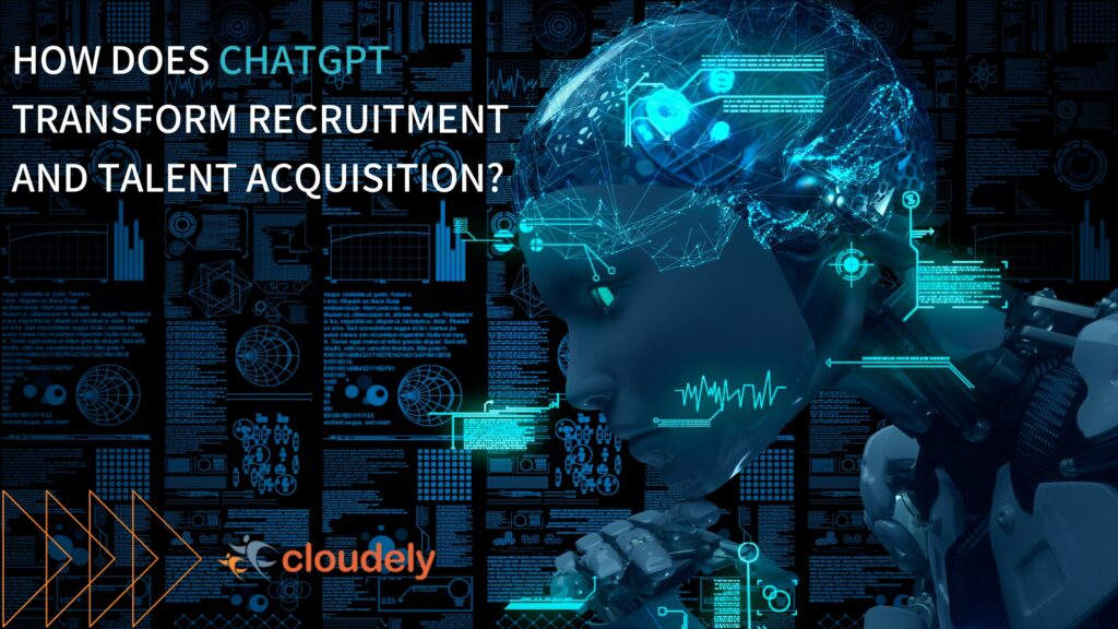 How Does ChatGPT Transform Recruitment and Talent Acquisition? | Cloudely