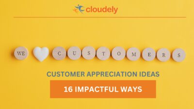 Customer Appreciation Ideas: 16 Impactful Ways | Cloudely