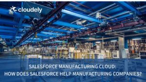 Salesforce Manufacturing Cloud: How Salesforce Helps Manufacturing ...