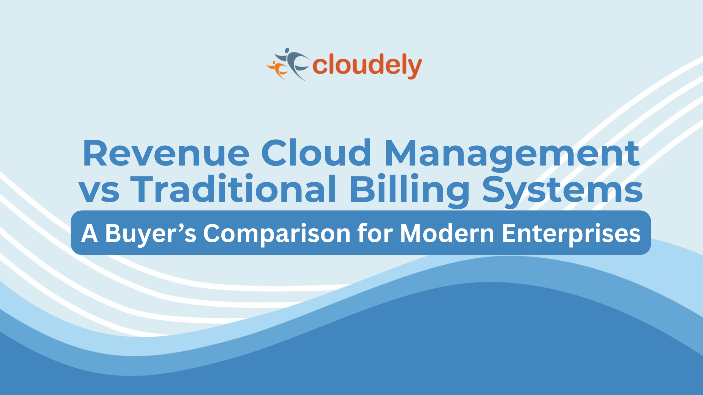 Revenue Cloud Management vs Traditional Billing Systems-A Buyer’s ...